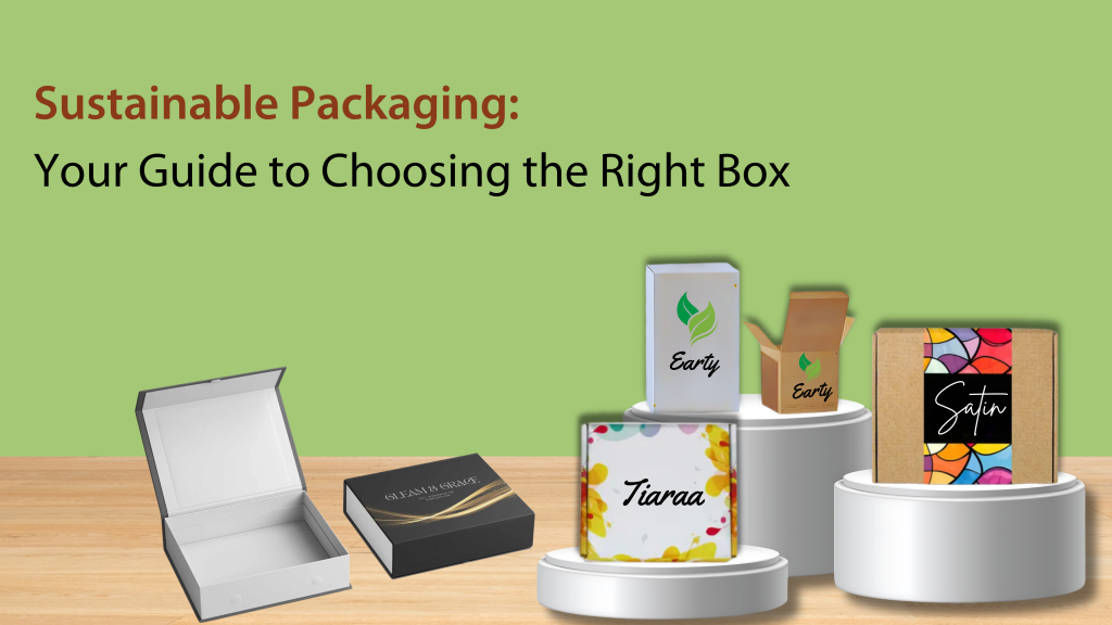 Sustainable Packaging: Your Guide to Choosing the Right Box